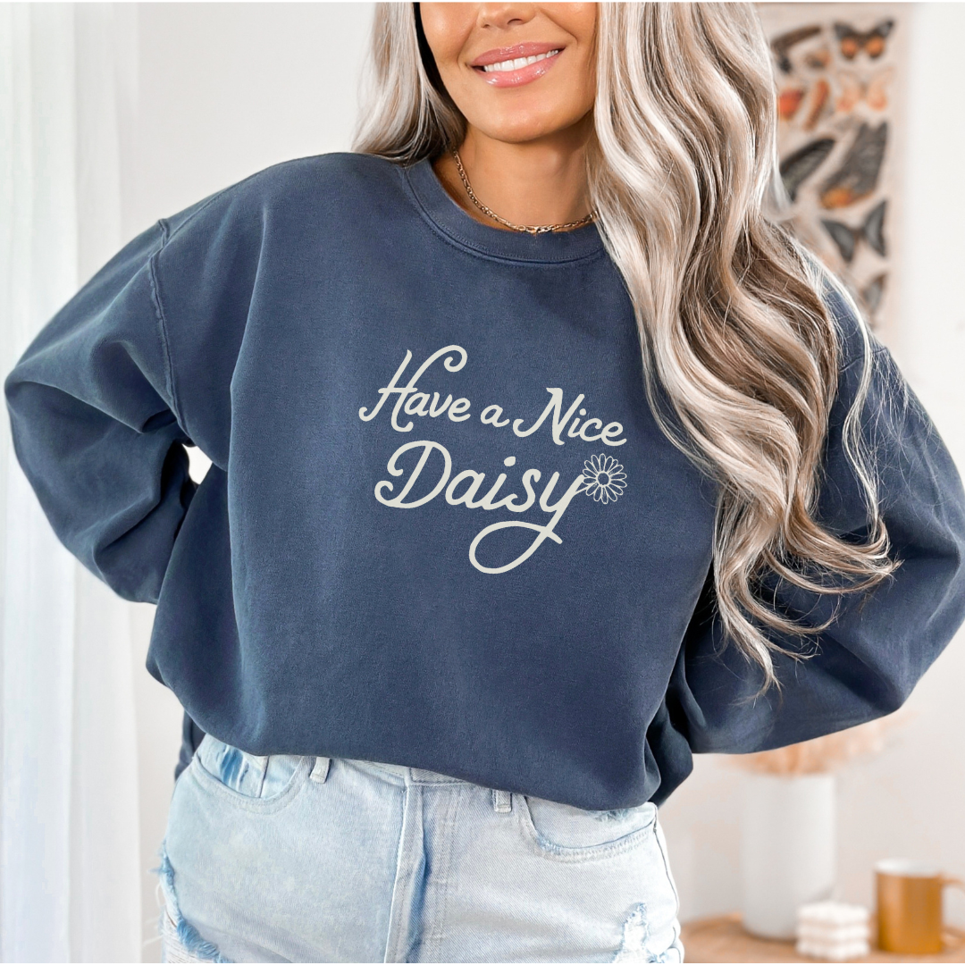 Have A Nice Daisy - Comfort Colors Sweatshirt – Prune & Wild
