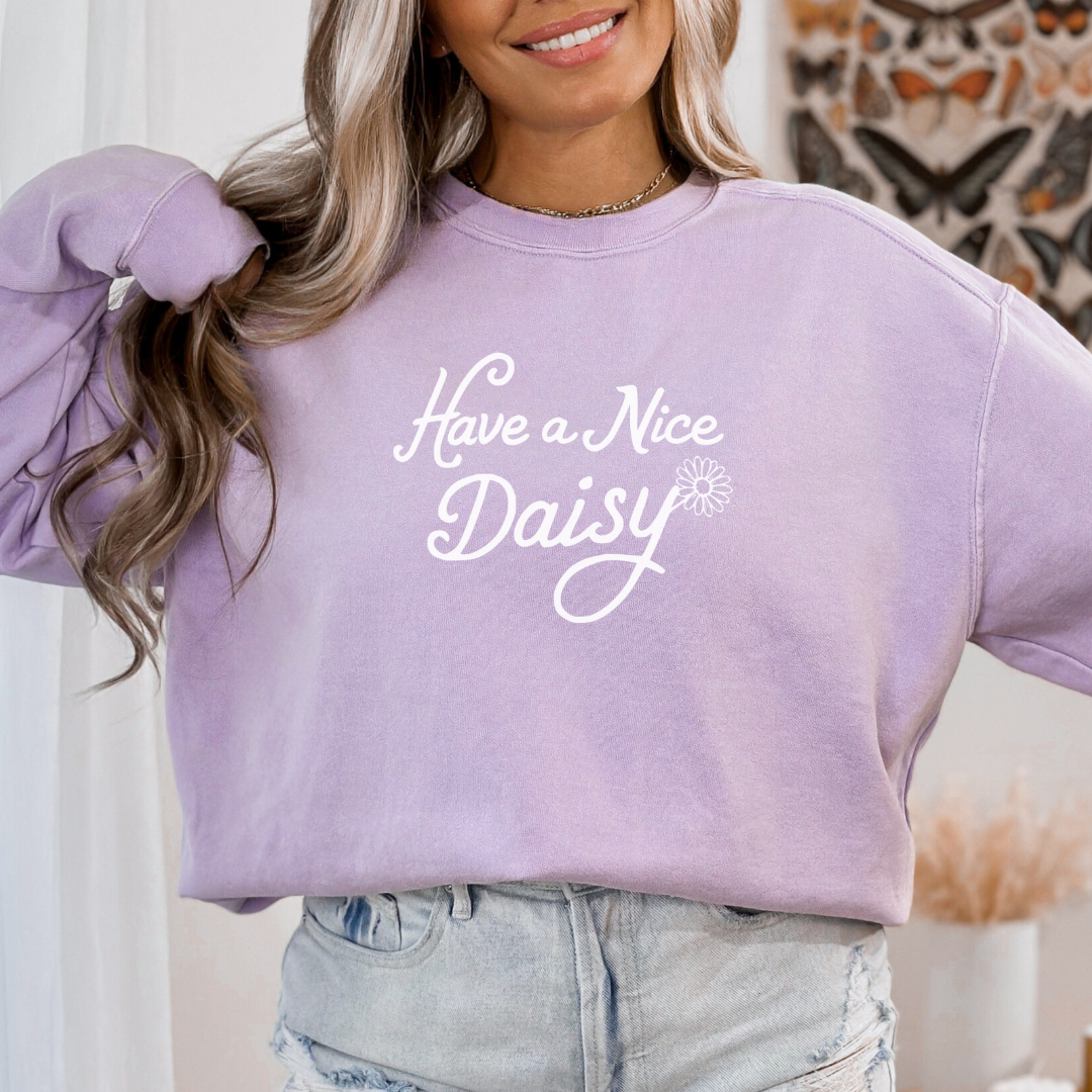 Have A Nice Daisy - Comfort Colors Sweatshirt – Prune & Wild